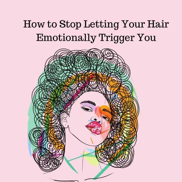 How to Stop Letting Your Hair Emotionally Trigger You – Donna's Recipe